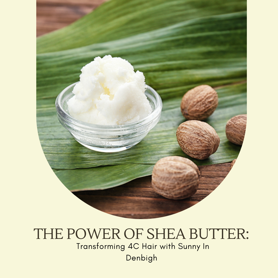 The Power of Shea Butter: Transforming 4C Hair with Sunny In Denbigh ...